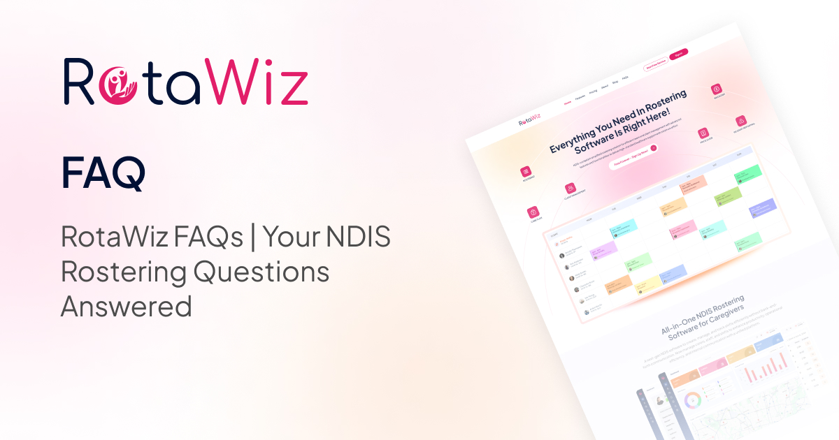 RotaWiz FAQs | Your NDIS Rostering Questions Answered